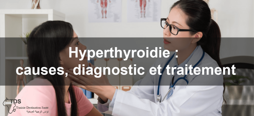 Hyperthyroidie : Causes, diagnostic et approches thérapeutiques