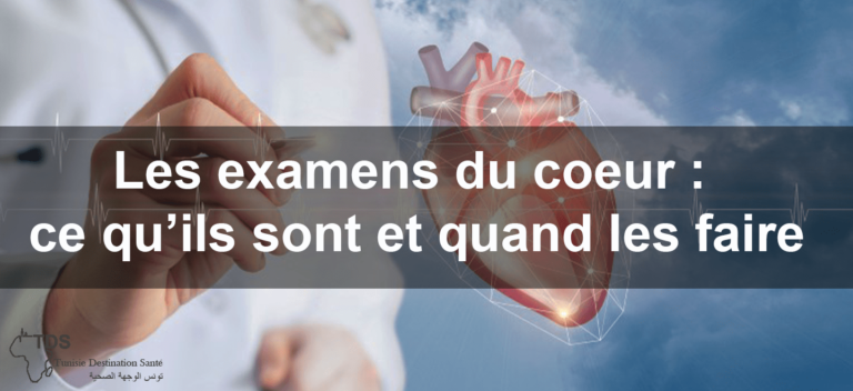 Examens cardiaques : Nature et moment approprié