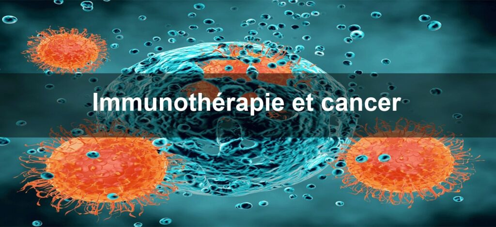 Immunothérapie et cancer : Utilisation, mécanismes et résultats